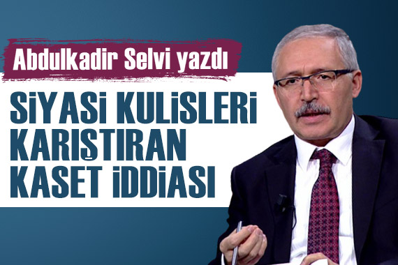 Abdulkadir Selvi: Siyasi kulisleri karıştıran kaset iddiası FETÖ ...